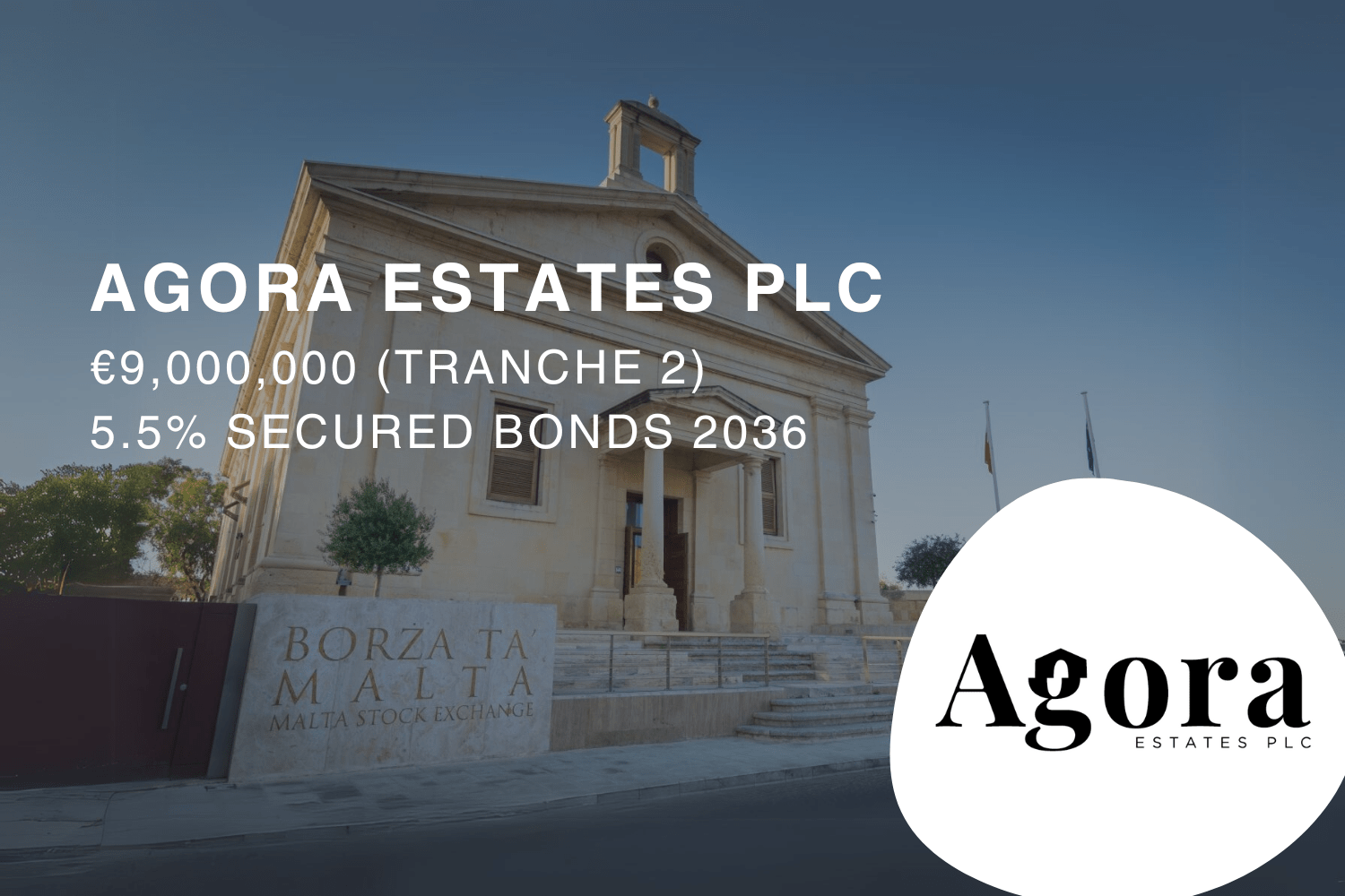 Agora Estates plc – €9m 5.5% Secured Bonds 2036 - Jesmond Mizzi ...