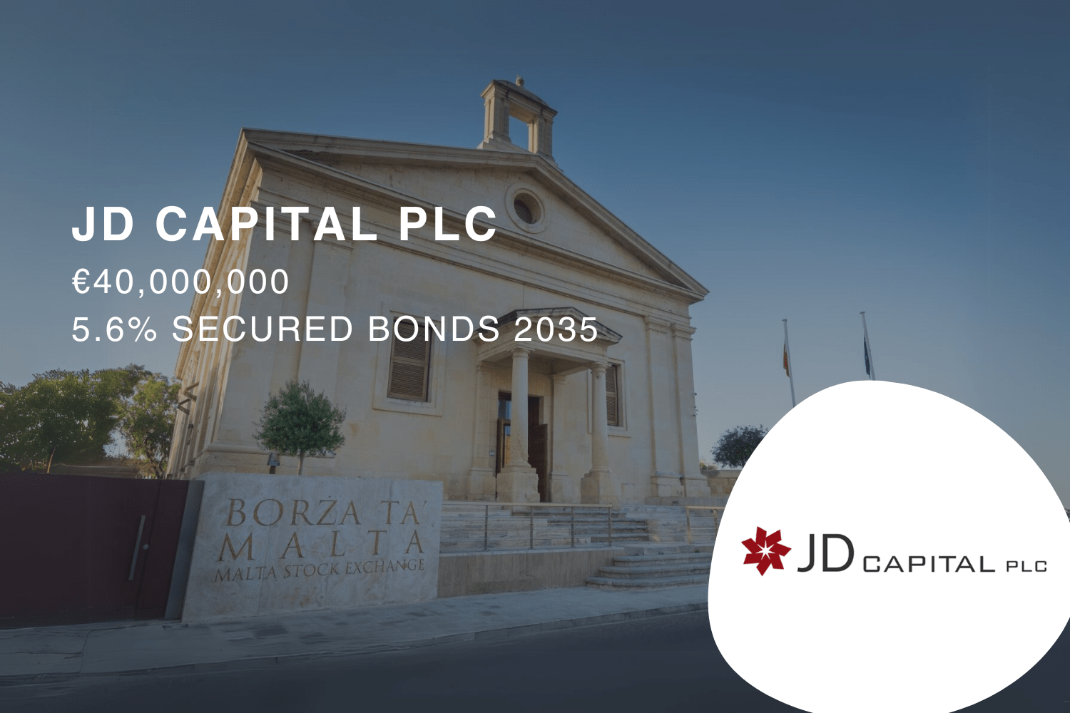 JD Capital plc - €40m 5.6% Secured Bonds 2035 - Jesmond Mizzi Financial ...