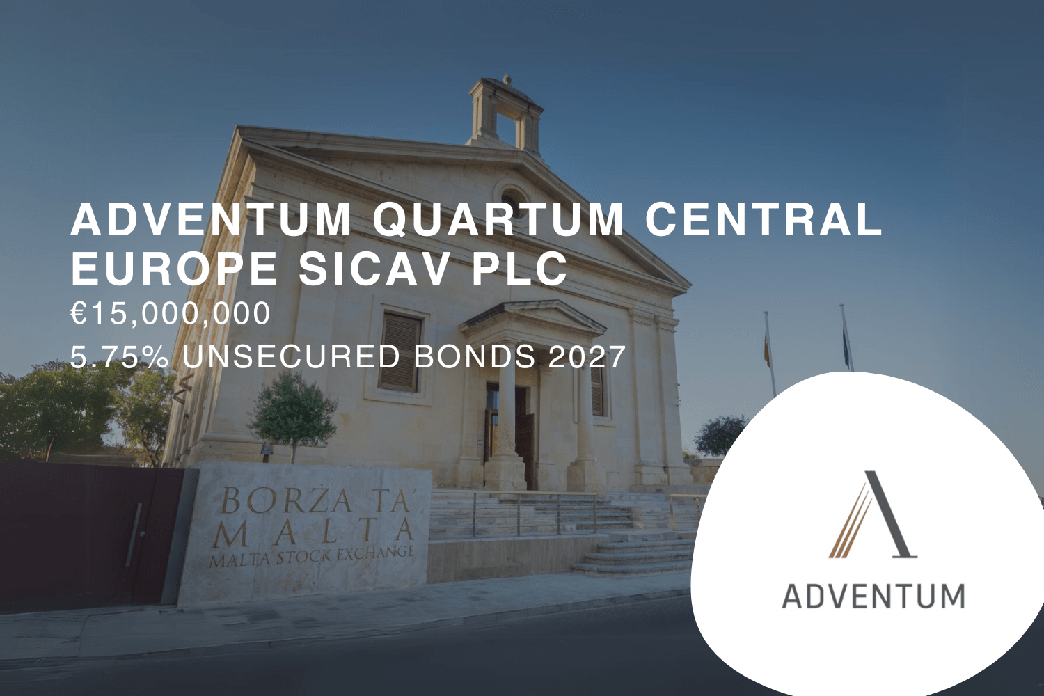Adventum Quartum Central Europe plc - €15m 5.75% Unsecured Bonds 2027 ...